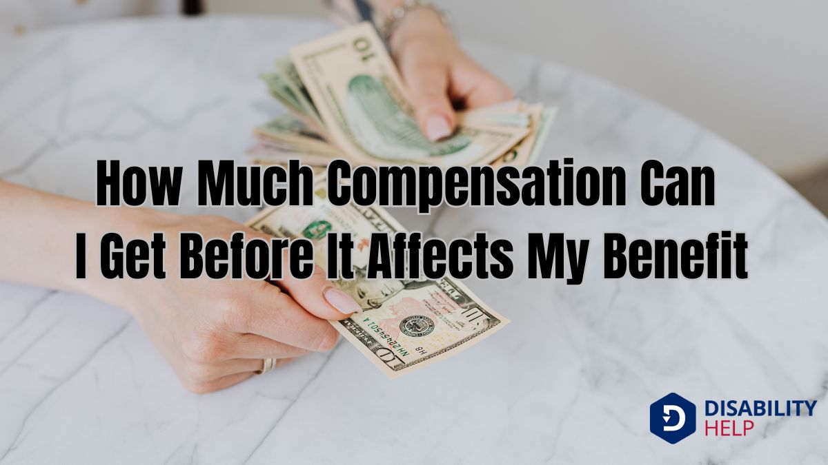 How Much Compensation Can I Get Before It Affects My Benefits ...